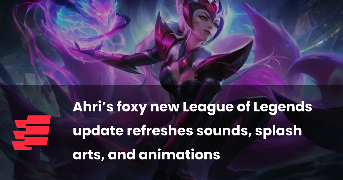 Ahri’s foxy new League of Legends update refreshes sounds, splash arts ...