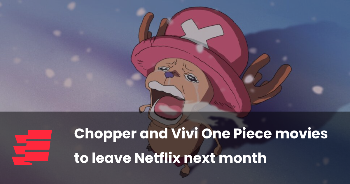 Chopper and Vivi One Piece movies to leave Netflix next month | esports.gg